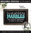 8974 I've not yet lost my marbles stencil – The Stencilsmith